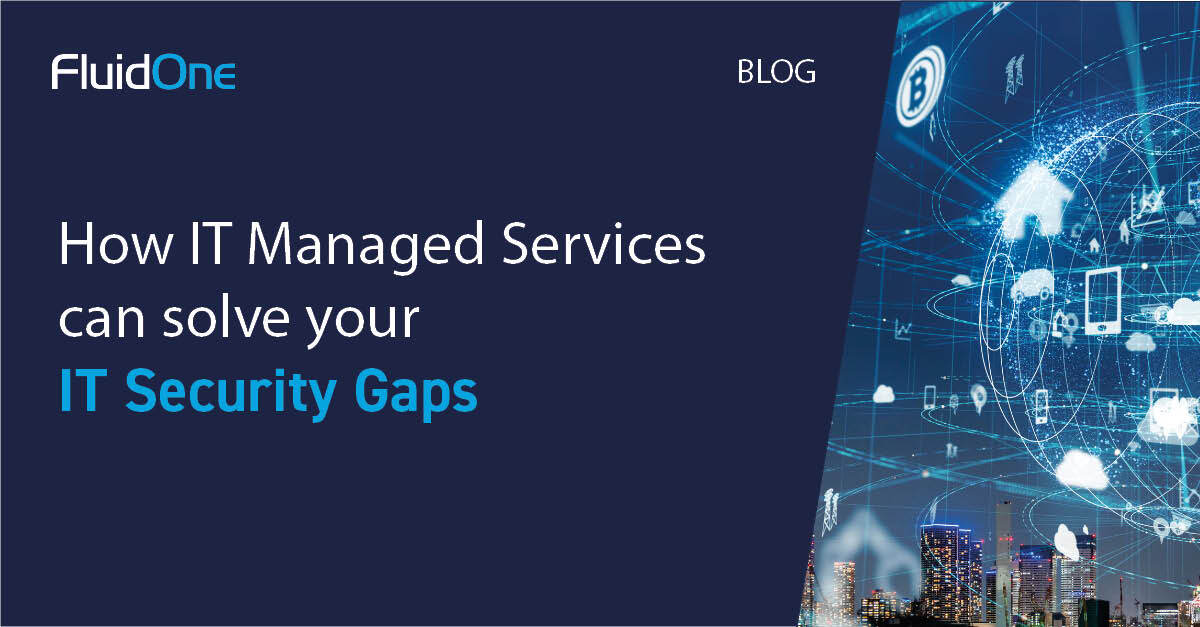 How IT Managed Services Can Solve Your IT Security Gaps